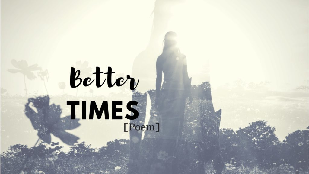 Better Times [Poem] | Journey Together